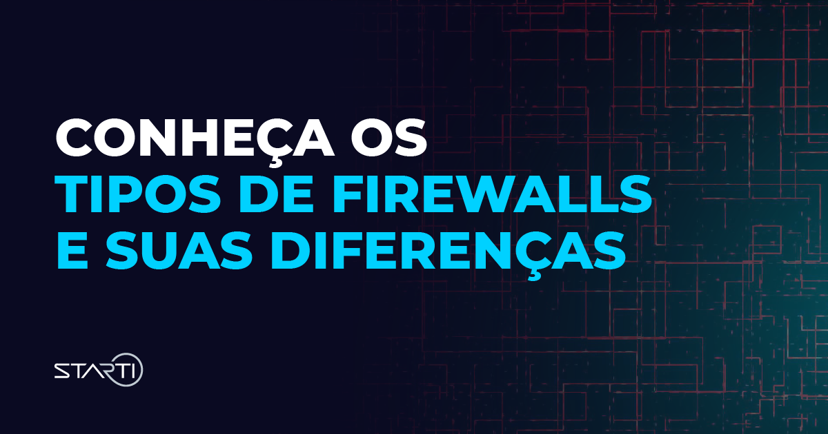 Conheça os Tipos de Firewall e suas diferenças