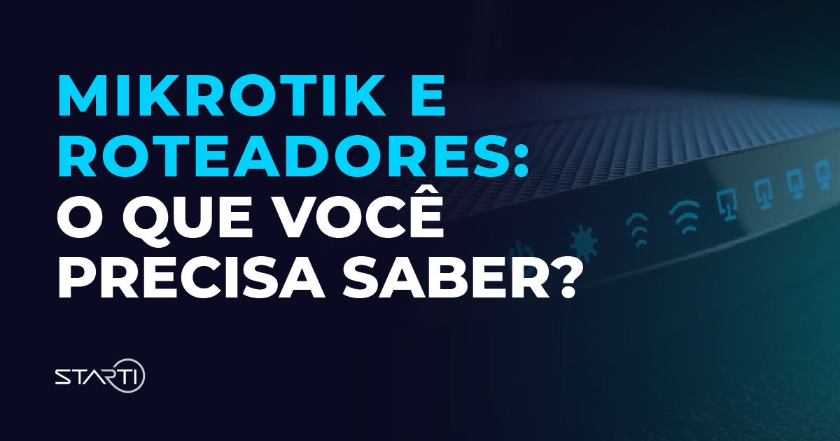 Mikrotik e roteadores: 6 coisas que você precisa saber!